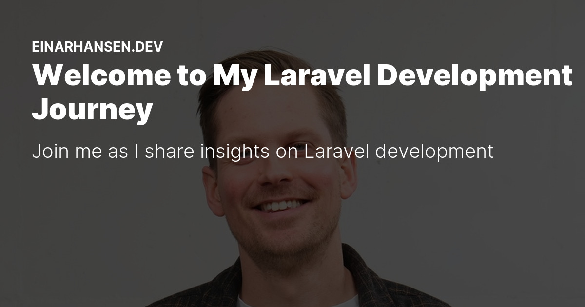Welcome to My Laravel Development Journey - Einar Hansen
