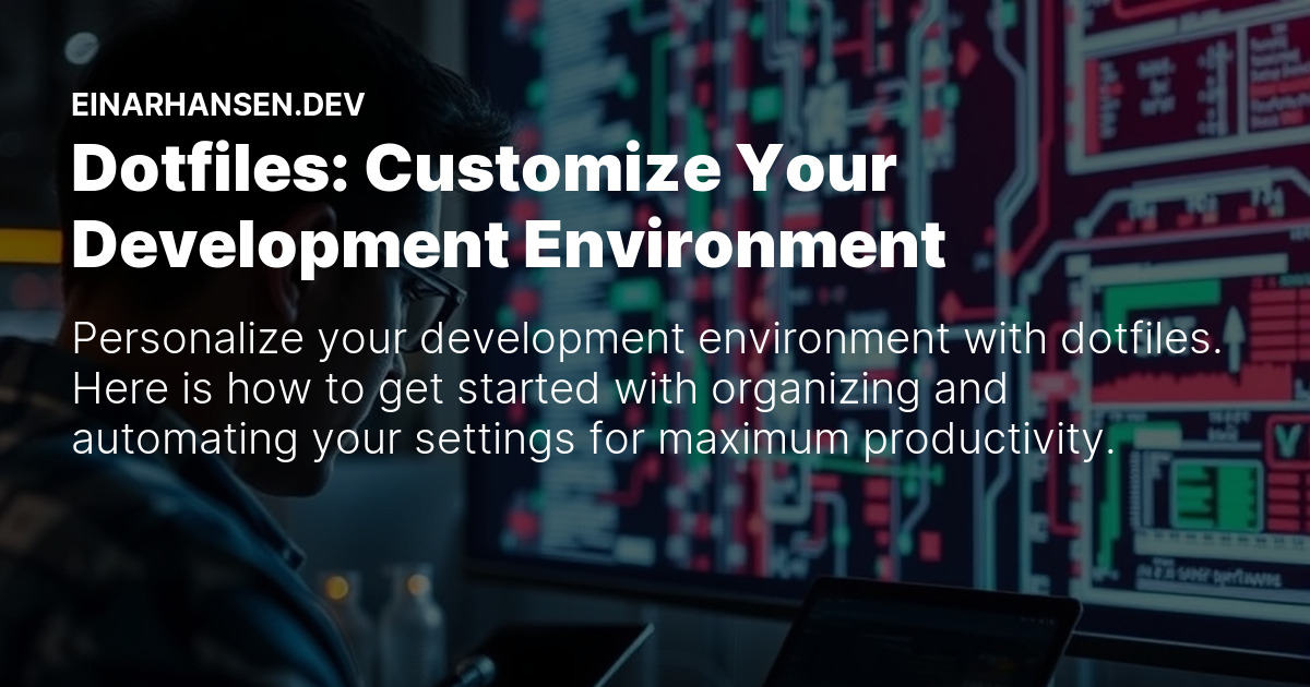 Dotfiles: Customize Your Development Environment - Einar Hansen